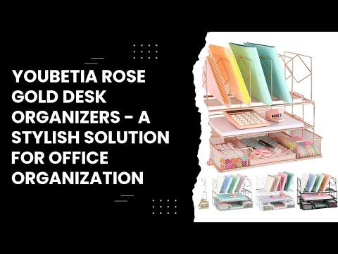 Youbetia Rose Gold Desk Organizers - A Stylish Solution for Office Organization