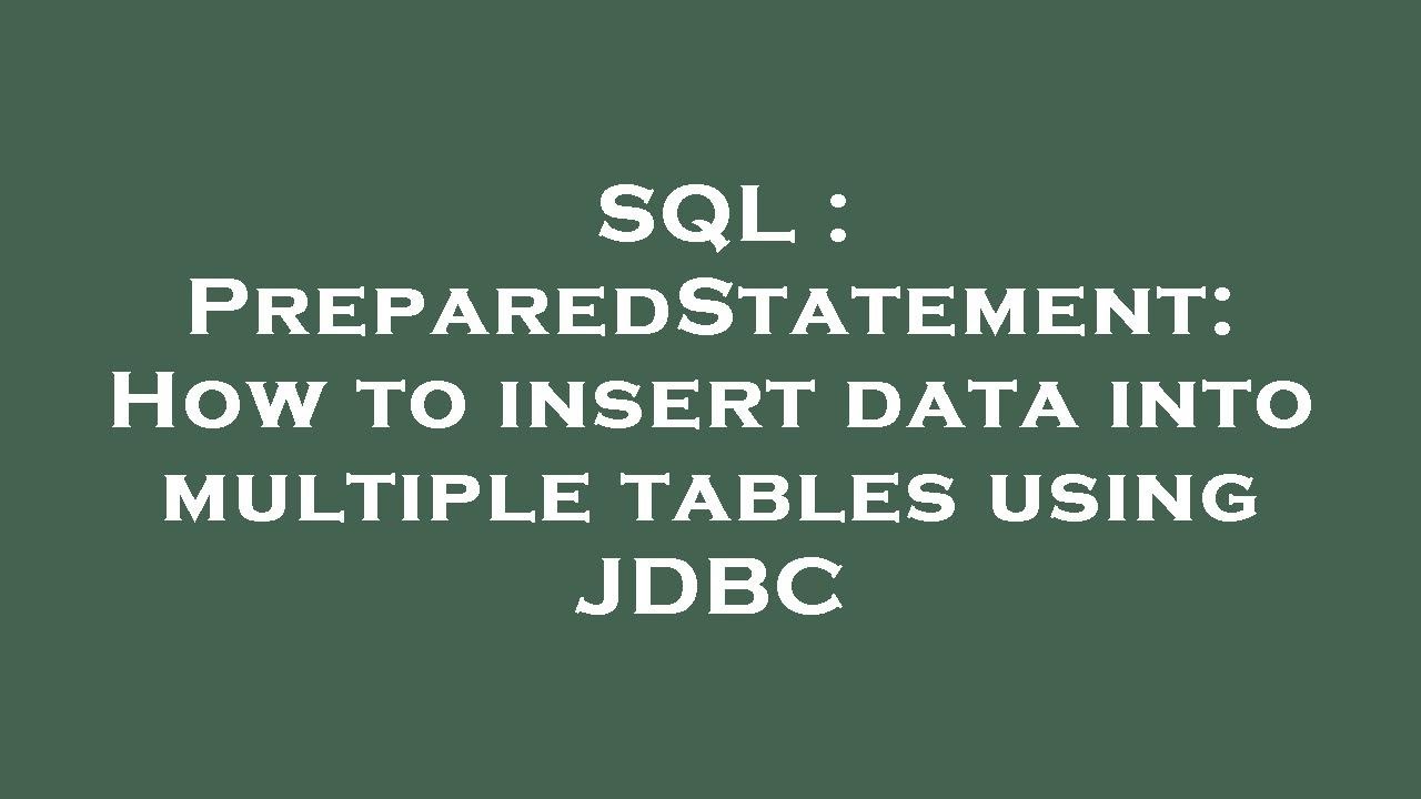SQL : PreparedStatement: How to insert data into multiple tables using JDBC