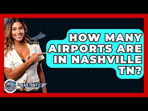 How Many Airports Are In Nashville TN? - Air Traffic Insider