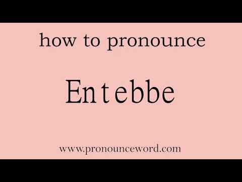 pronounce word:how to pronounce Entebbe in english (correct!).