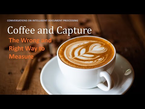 Coffee and Capture: Wrong & Right Ways to Measure Intelligent Capture