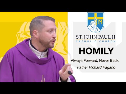 Always Forward, Never Back! - a Homily by Father Richard Pagano