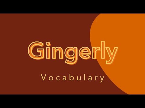 What is the meaning of Gingerly?
