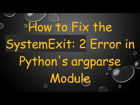 How to Fix the SystemExit: 2 Error in Python's argparse Module
