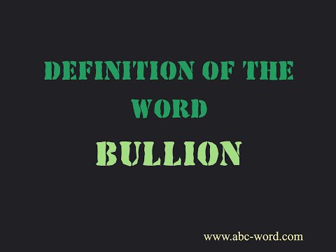 Definition of the word "Bullion"