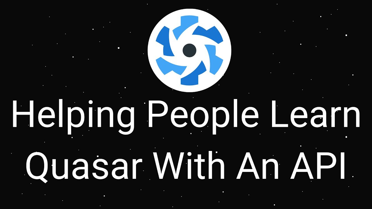 Helping People Learn Quasar With An API