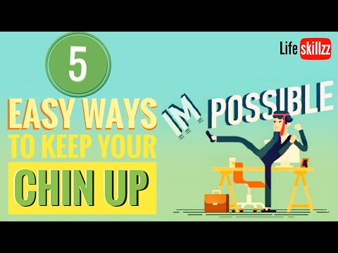 Five easy ways to keep your chin up