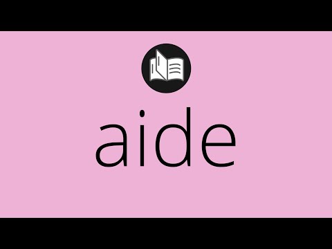 What AIDE means • Meaning of AIDE • What is the meaning of AIDE • aide MEANING • aide DEFINITION