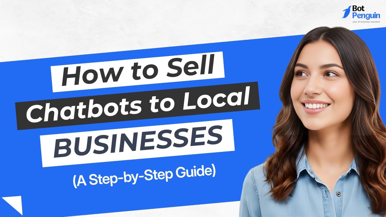 How to Sell Chatbots to Local Businesses || A Step-by-Step Guide || BotPenguin || AI Agents
