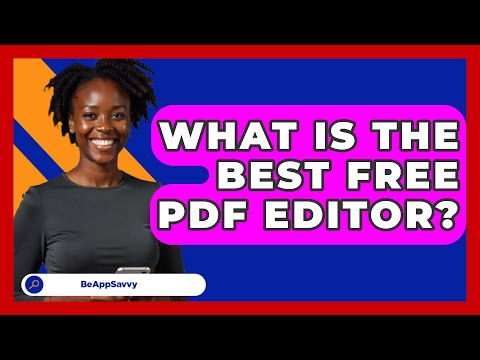 What Is The Best Free PDF Editor? - Be App Savvy