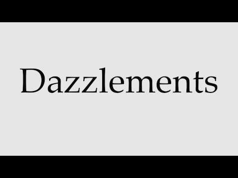 How to Pronounce Dazzlements