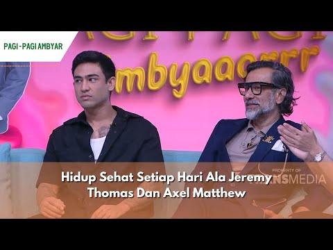 Hidup Sehat Setiap Hari Ala Jeremy Thomas Dan Axel Matthew | PAGI PAGI AMBYAR (9/5/24) P1