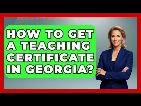 How To Get A Teaching Certificate In Georgia? - Childhood Education Zone