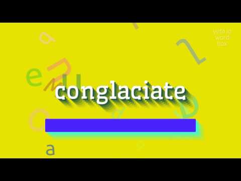 CONGLACIATE - HOW TO PRONOUNCE IT?