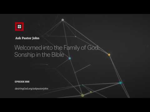 Welcomed into the Family of God: Sonship in the Bible