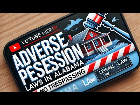 "Understanding Adverse Possession Laws in Alabama: What Landowners Need to Know"