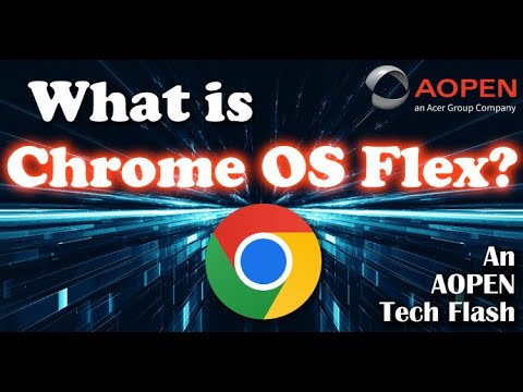 What is Chrome OS Flex? (An AOPEN Tech Flash)