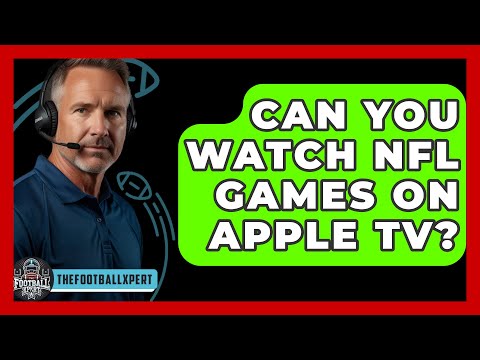 Can You Watch NFL Games On Apple TV? - The Football Xpert