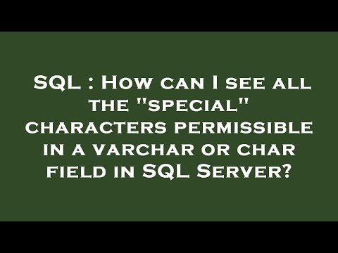SQL : How can I see all the "special" characters permissible in a varchar or char field in SQL Serve