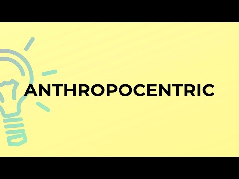 What is the meaning of the word ANTHROPOCENTRIC?