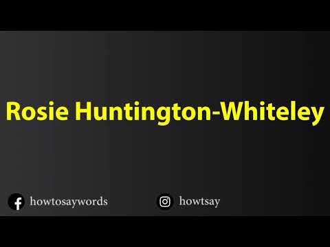 How To Pronounce Rosie Huntington Whiteley