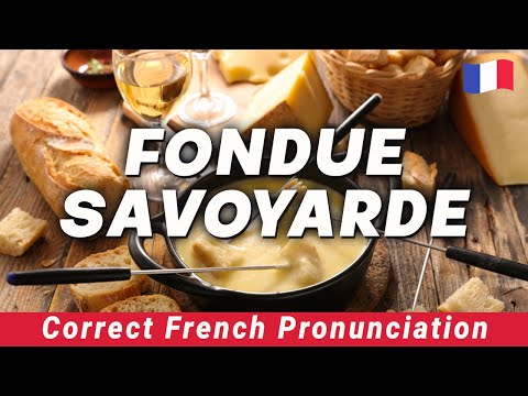 How to Pronounce FONDUE SAVOYARD In French (perfectly)
