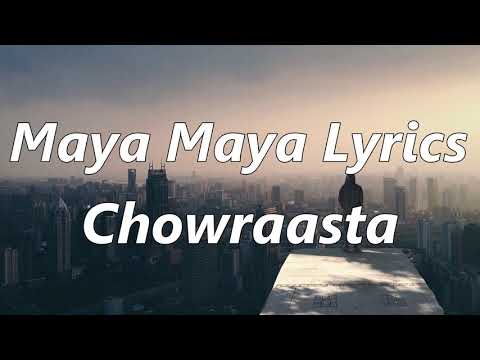 Maya maya song lyrics||3:47||chowraasta