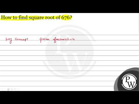 How to find square root of \( 676 ? \) \( \mathrm{P} \)