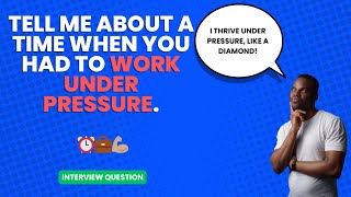 Tell me about a time when you had to work under pressure. - Interview ...