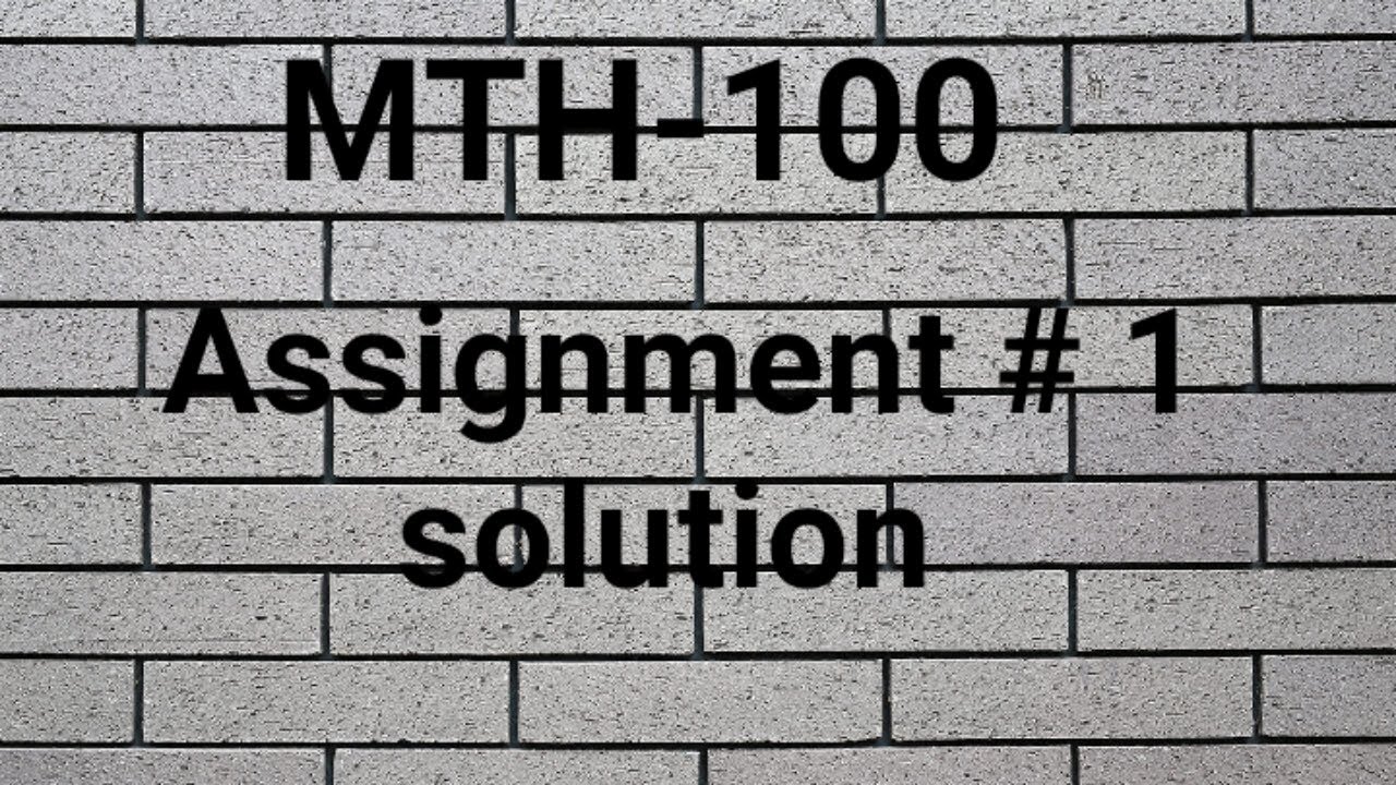 MTH-100 Assignment 1 solution 2019