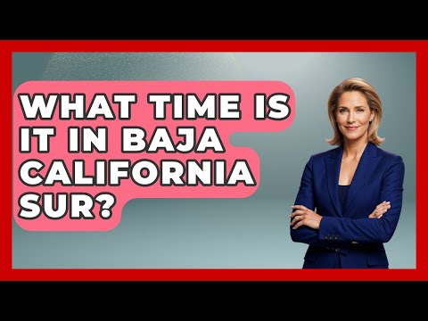 What Time Is It In Baja California Sur? - Magical Mexico Moments