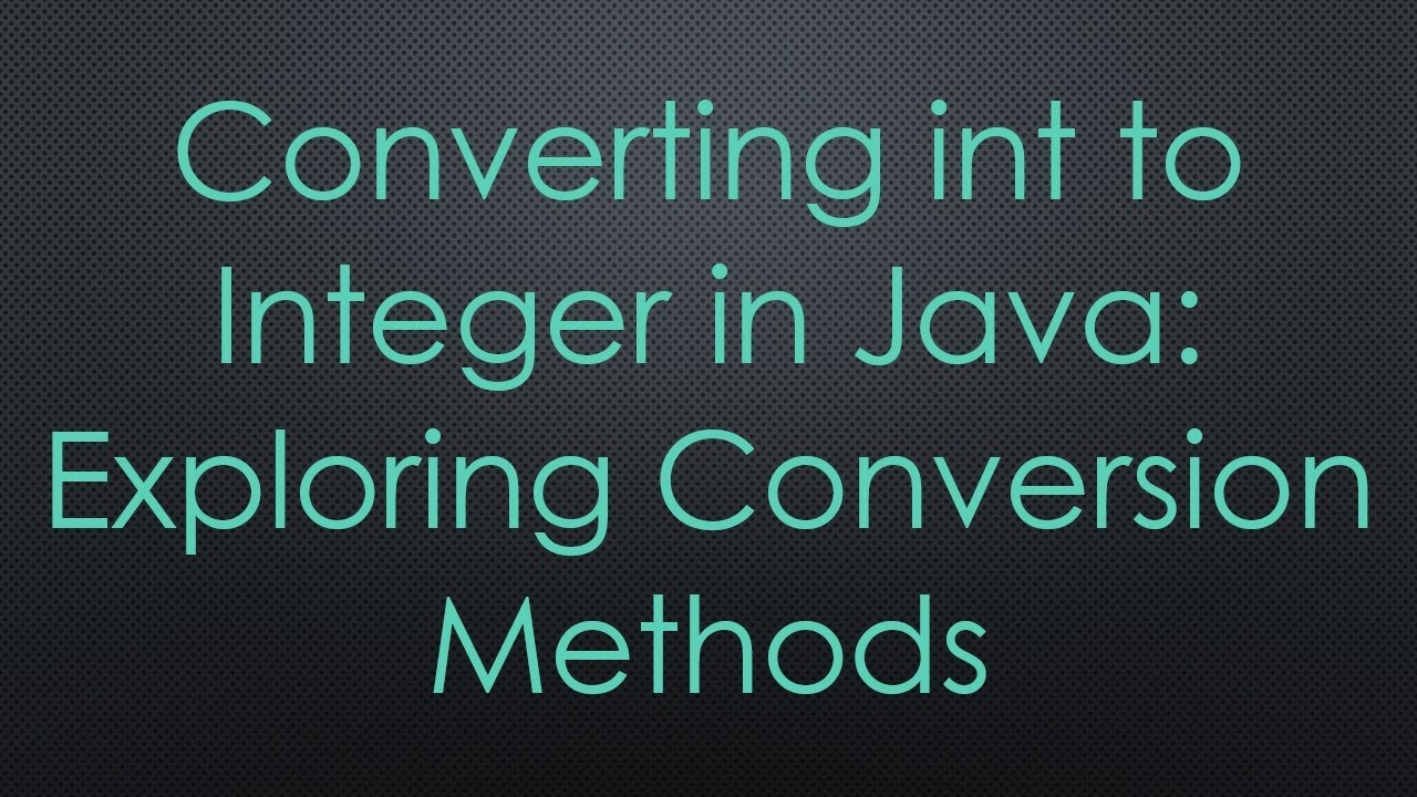 Converting int to Integer in Java: Exploring Conversion Methods