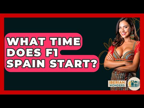 What Time Does F1 Spain Start? - Iberian Wonders