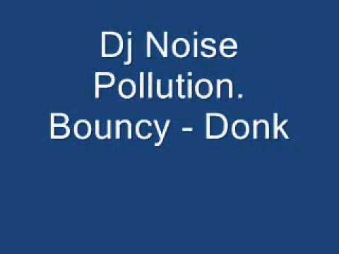 Dj Noise Pollution. Bouncy - Donk.wmv