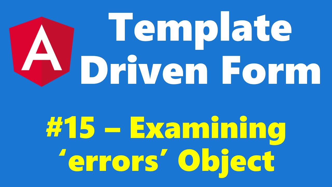#12.15 - Examining 'errors' object content - Template Driven Form - Angular Series