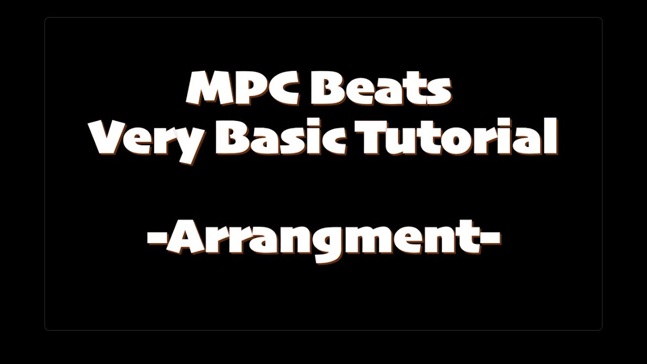 MPC Beats Very Basic Tutorial  -Arrangment-