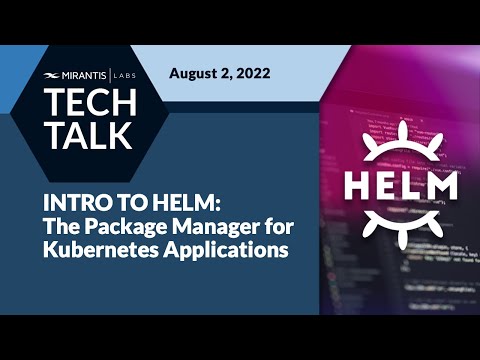 Introduction to Helm: The Package Manager for Kubernetes Apps | Mirantis Labs - Tech Talks