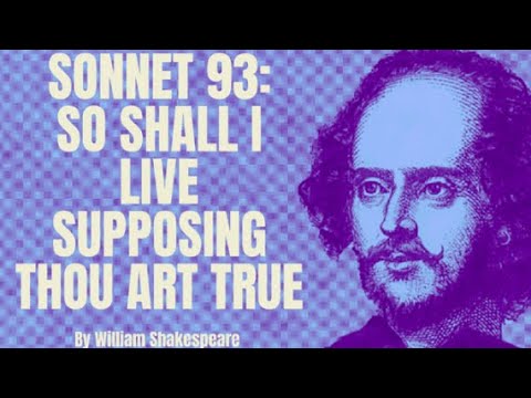 Sonnet 93 - So Shall I Live Supposing Thou Art True - by William Shakespeare (Poetry Reading)