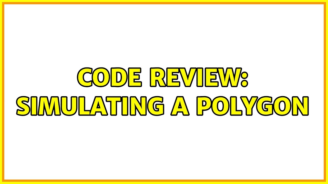 Code Review: Simulating a polygon