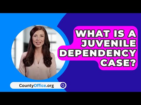 What Is A Juvenile Dependency Case? - CountyOffice.org