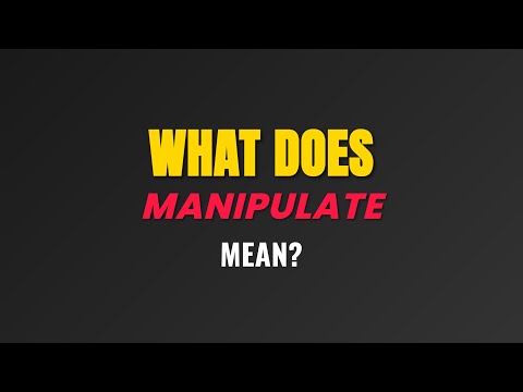 What does Manipulate mean?