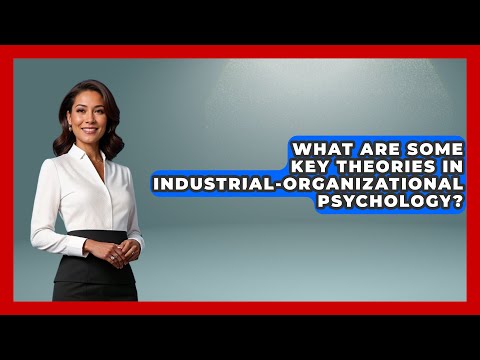 What Are Some Key Theories in Industrial-Organizational Psychology? - Psychological Clarity