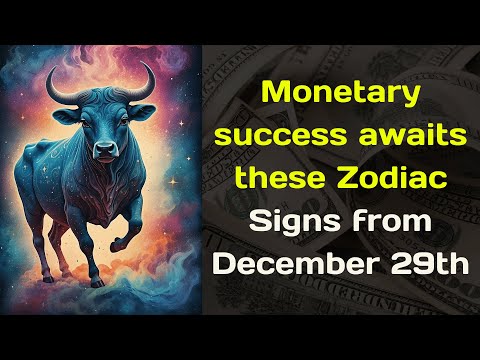Monetary success awaits these Zodiac Signs from December 29th