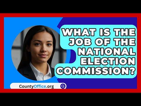What Is The Job Of The National Election Commission? | CountyOffice News
