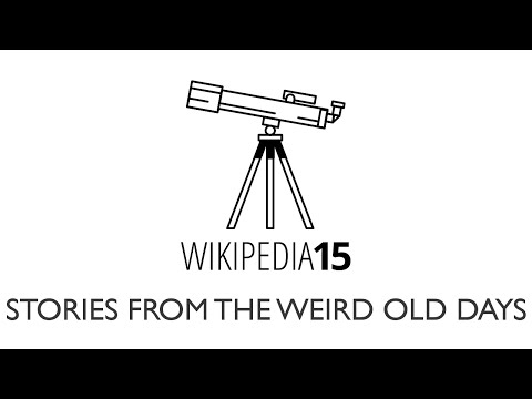 Wikipedia 15: Stories from the weird old days
