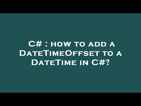 C# : how to add a DateTimeOffset to a DateTime in C#?