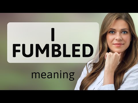 Unraveling the Phrase: "I Fumbled"