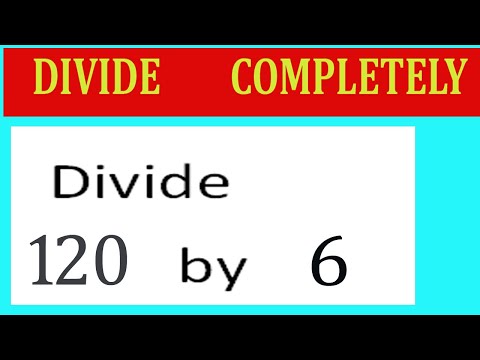Divide 120 by 6 Divide completely