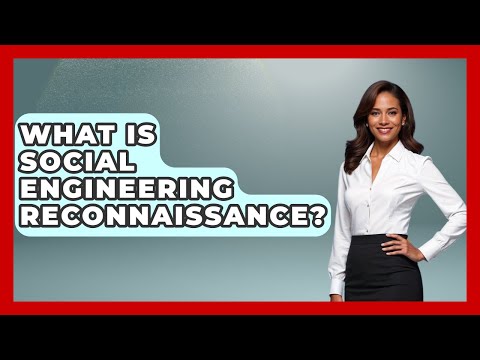 What Is Social Engineering Reconnaissance? - Tactical Warfare Experts