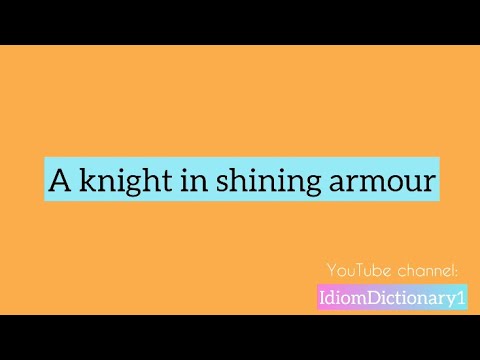“ A knight in shining armour “ meaning